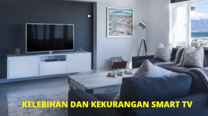 Inilah 7 Kelebihan dan Kekurangan Smart TV 2022